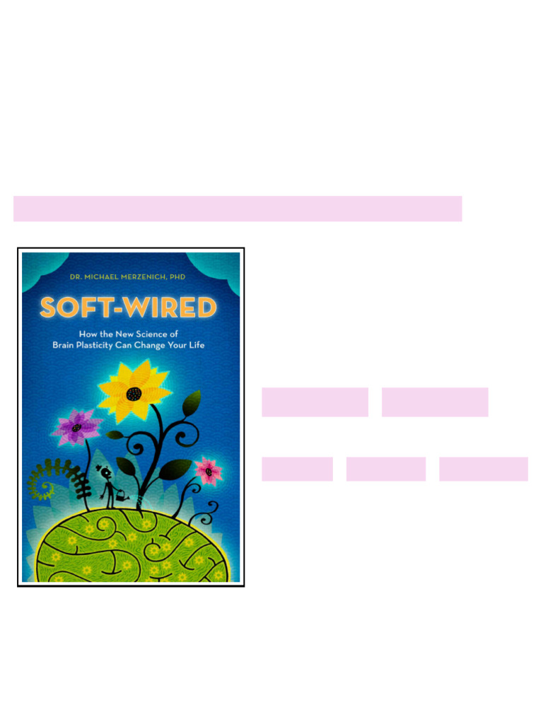 Soft Wired How the New Science of Brain Plasticity Can Change your Life ...