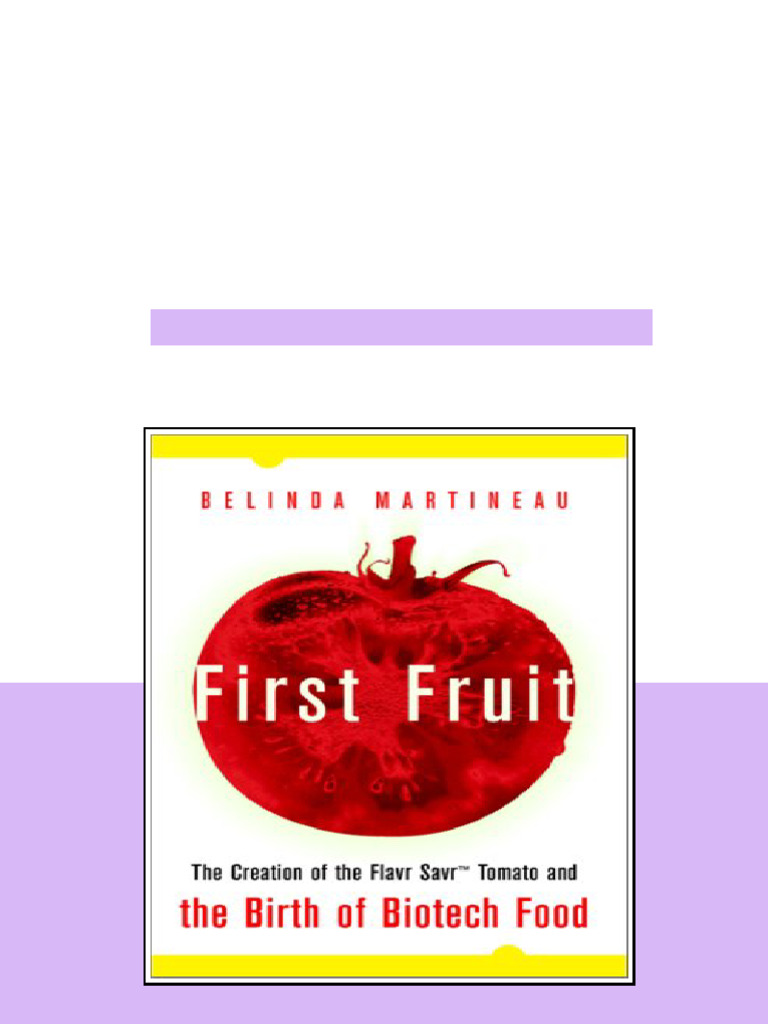 First Fruit The Creation Of The Flavr Savr Tomato And The Birth Of ...