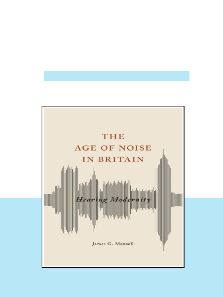 The Age Of Noise In Britain James G Mansell full digital chapters | PDF