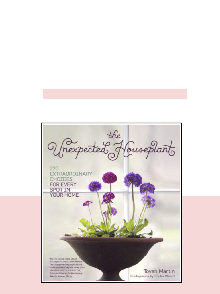 The Unexpected Houseplant 220 Extraordinary Choices For Every Spot In ...