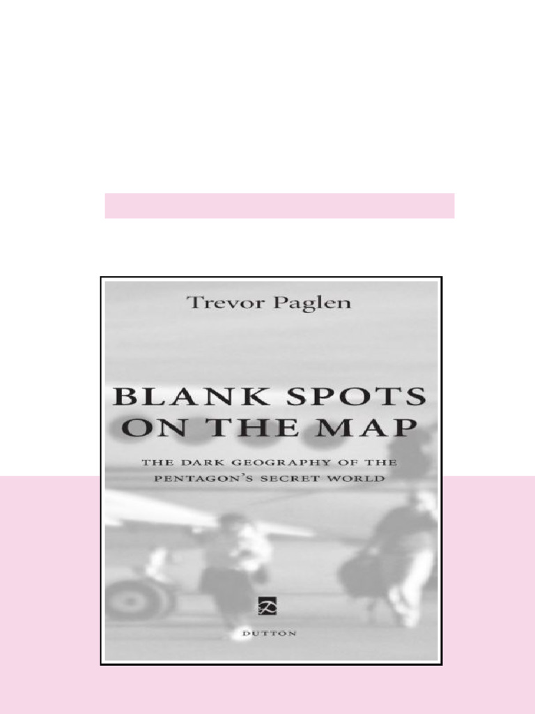 Blank Spots On The Map The Dark Geography Of The Pentagons Secret World ...