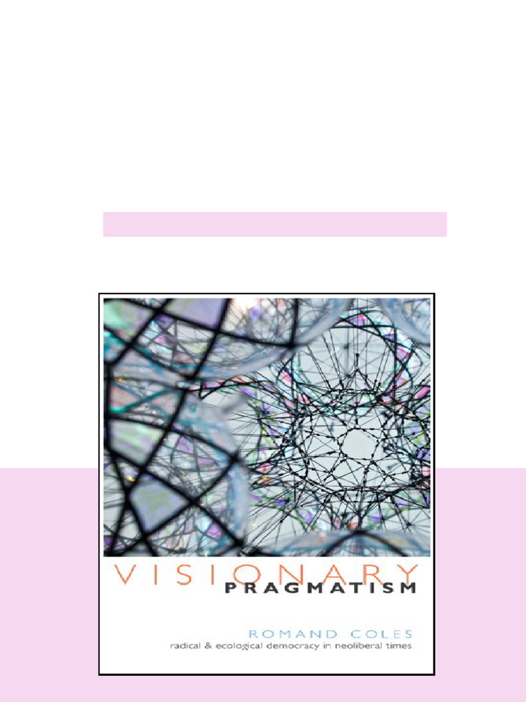 Visionary Pragmatism Radical And Ecological Democracy In Neoliberal ...