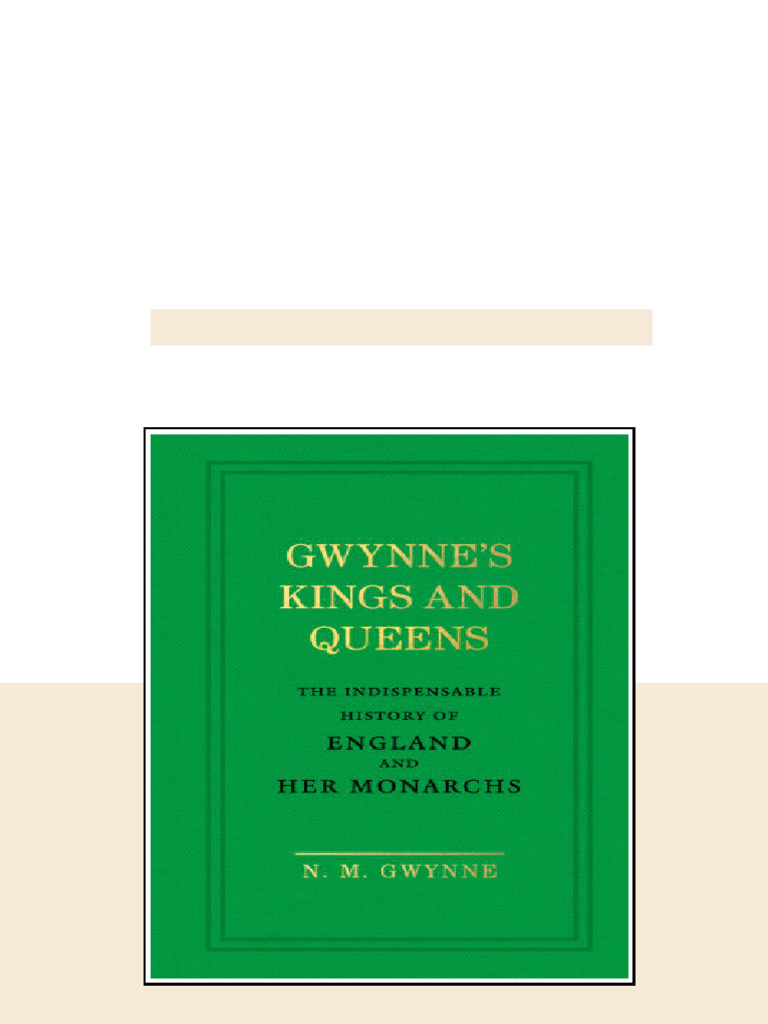 Gwynnes Kings And Queens The Indispensable History Of England And Her ...