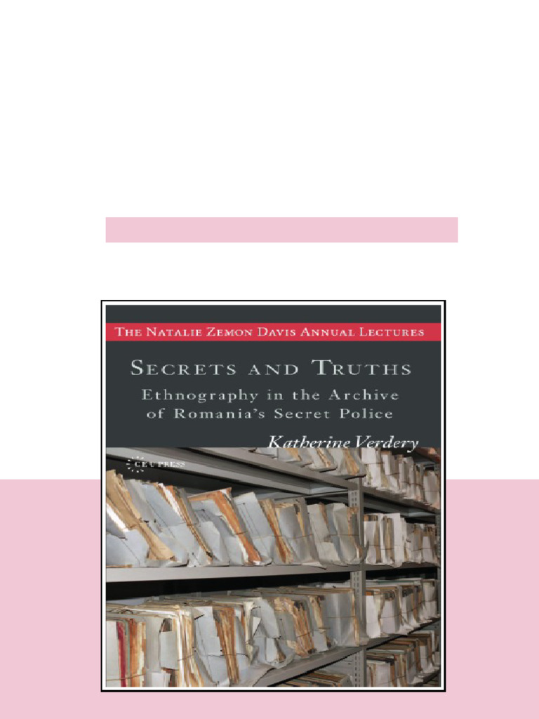 Secrets And Truths Ethnography In The Archive Of Romanians Secret ...