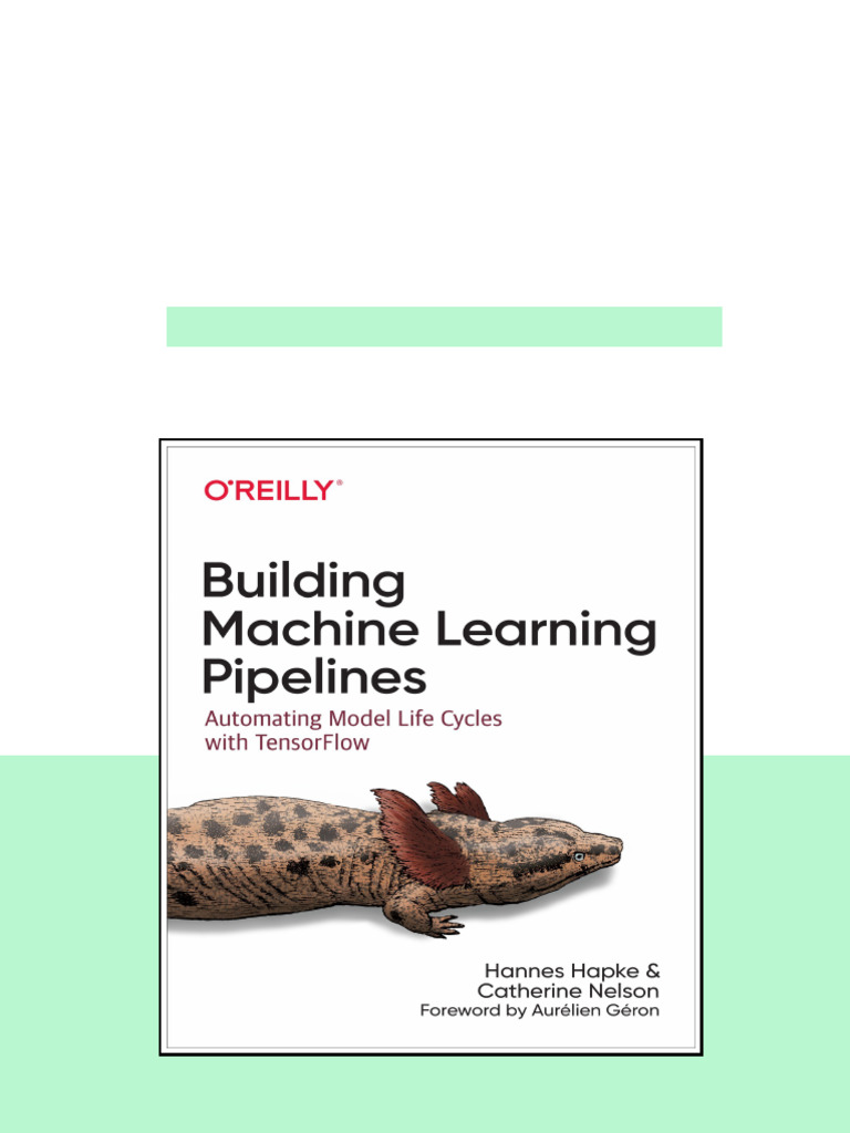 Building Machine Learning Pipelines Hannes Hapke online pdf | PDF