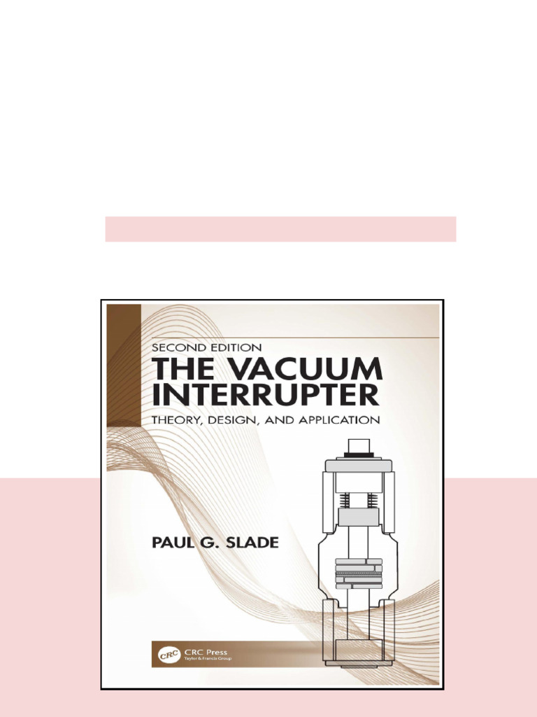The Vacuum Interrupter Theory Design And Application Second Edition ...