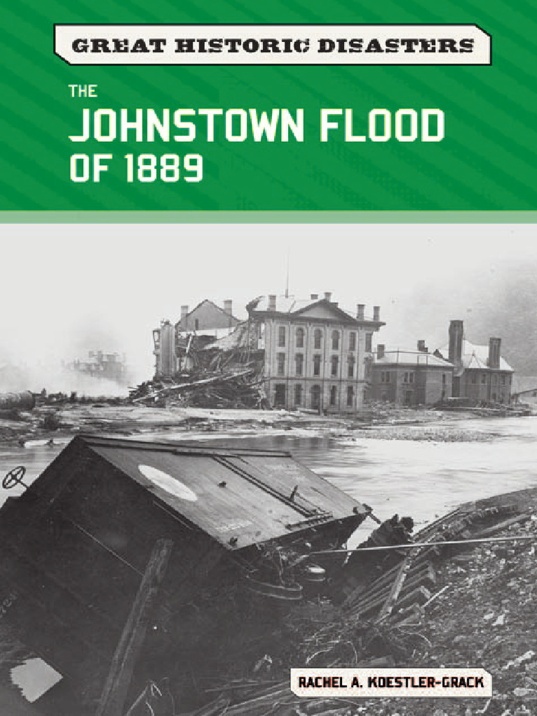 Great Historic Disasters - The Johnstown Flood of 1889 | PDF | Dam | River