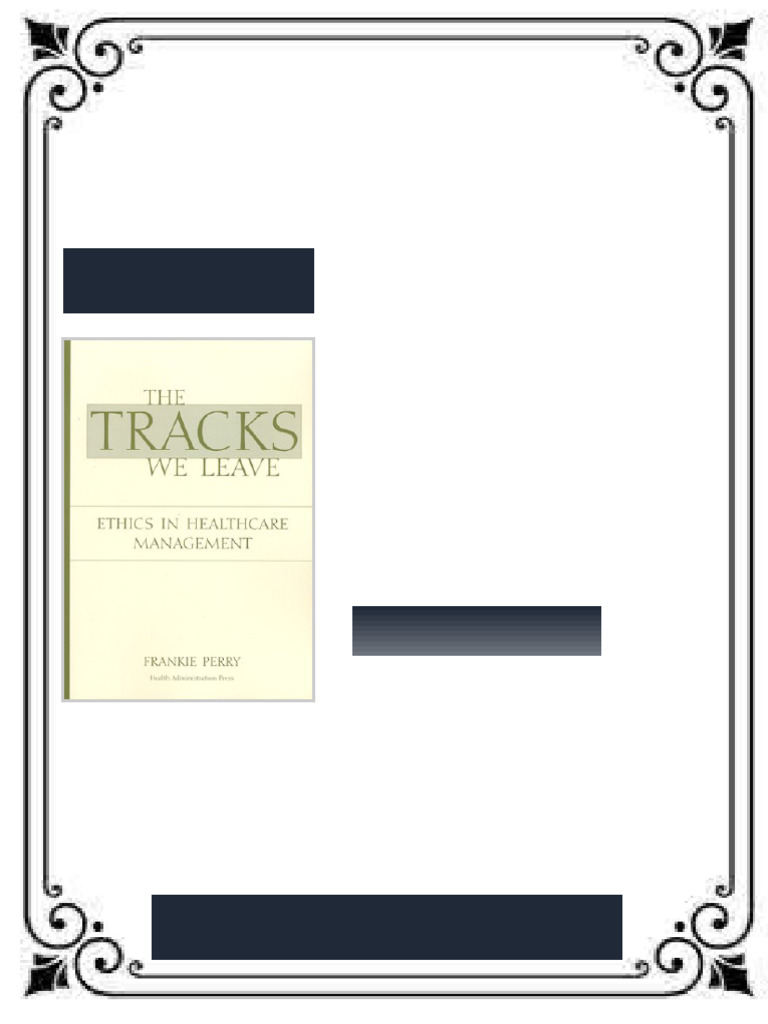 The Tracks We Leave Ethics in Healthcare Management 1st Edition Frankie Perry online ebook ...
