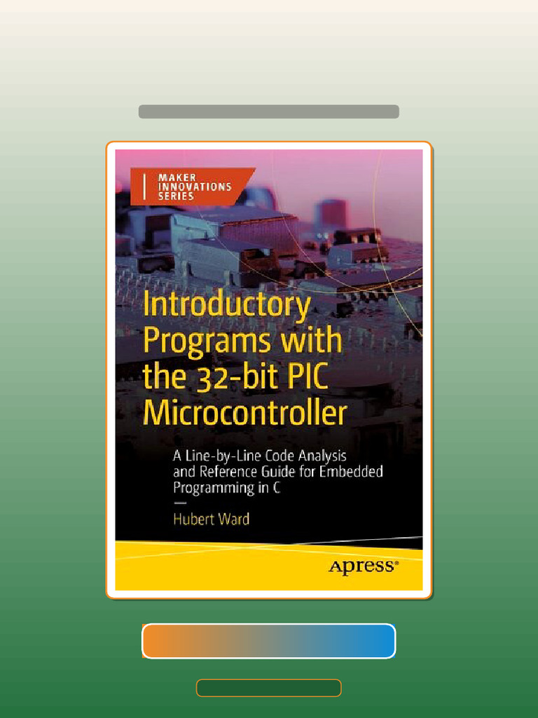 Introductory Programs With the 32 Bit PIC Microcontroller a Line by Line Code Analysis and ...