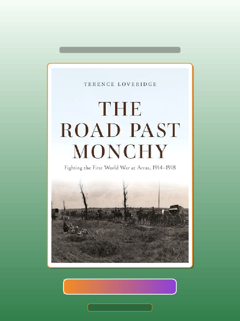 The Road Past Monchy Fighting the First World War at Arras 19141918 ...