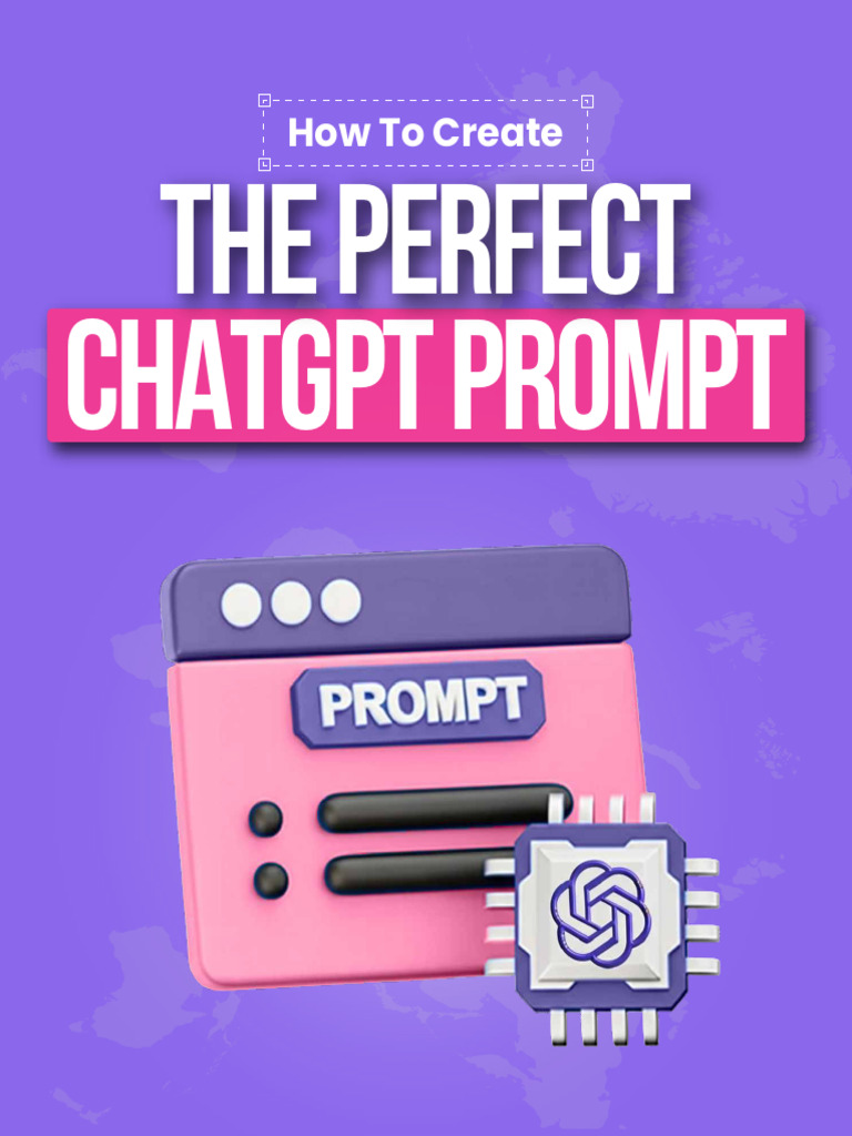 How To Create The Perfect ChatGPT Prompt | PDF | Accuracy And Precision ...