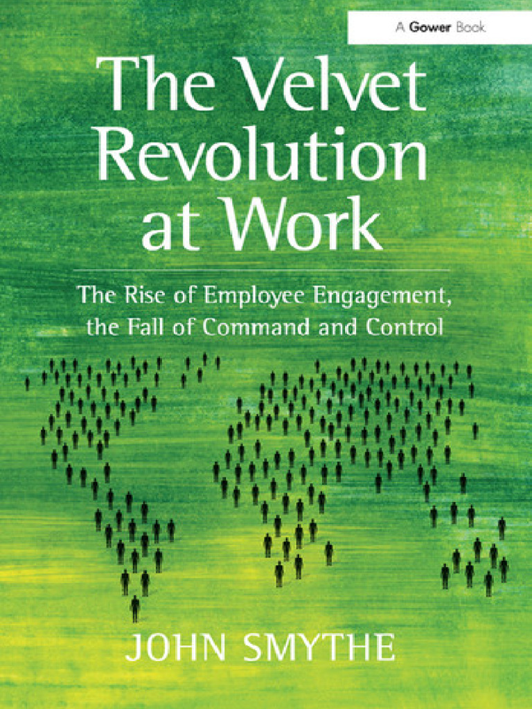 The Velvet Revolution at Work: The Rise of Employee Engagement, the ...