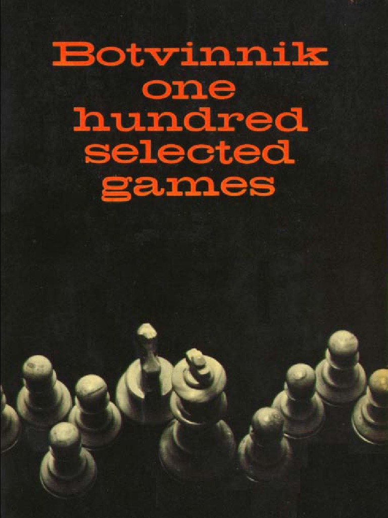 Chess - Botvinnik, Mikhail M (1) - One Hundred Selected Games (1949) | PDF