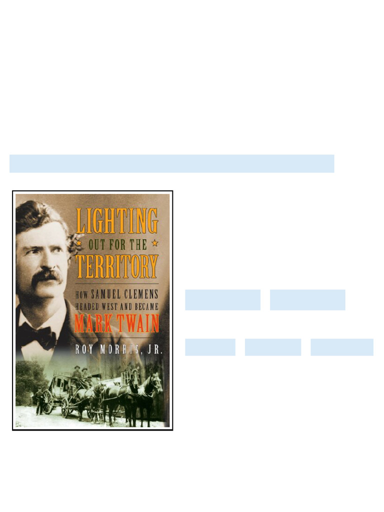 Lighting Out For The Territory How Samuel Clemens Headed West And Became Mark Twain Reprint Roy ...