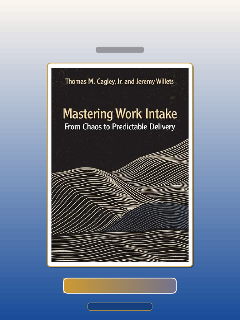 Test Bank for Mastering Work Intake From Chaos to Predictable Delivery ...