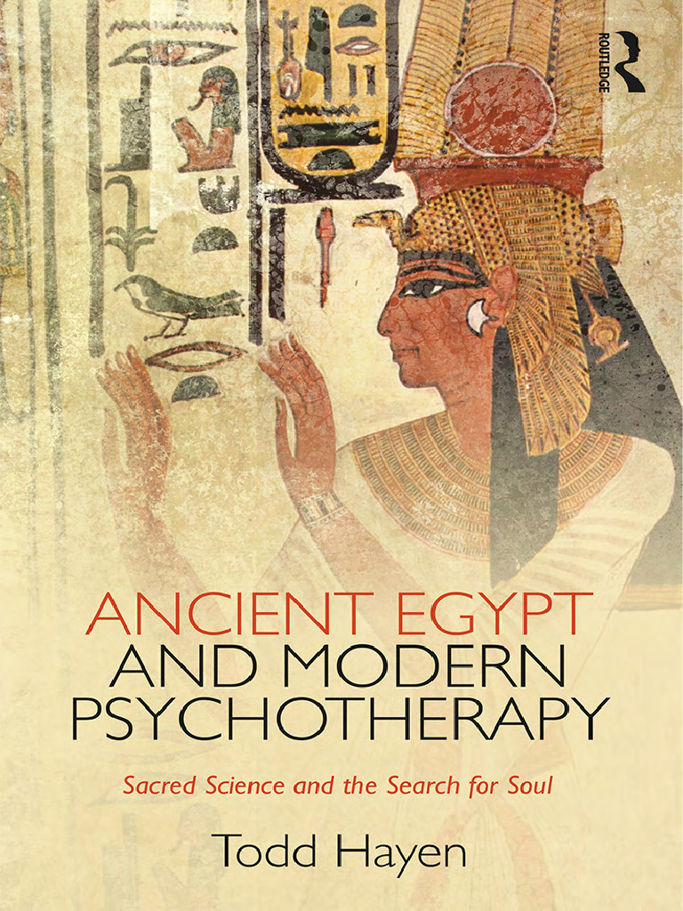 Todd Hayen - Ancient Egypt and Modern Psychotherapy. Sacred Science and ...