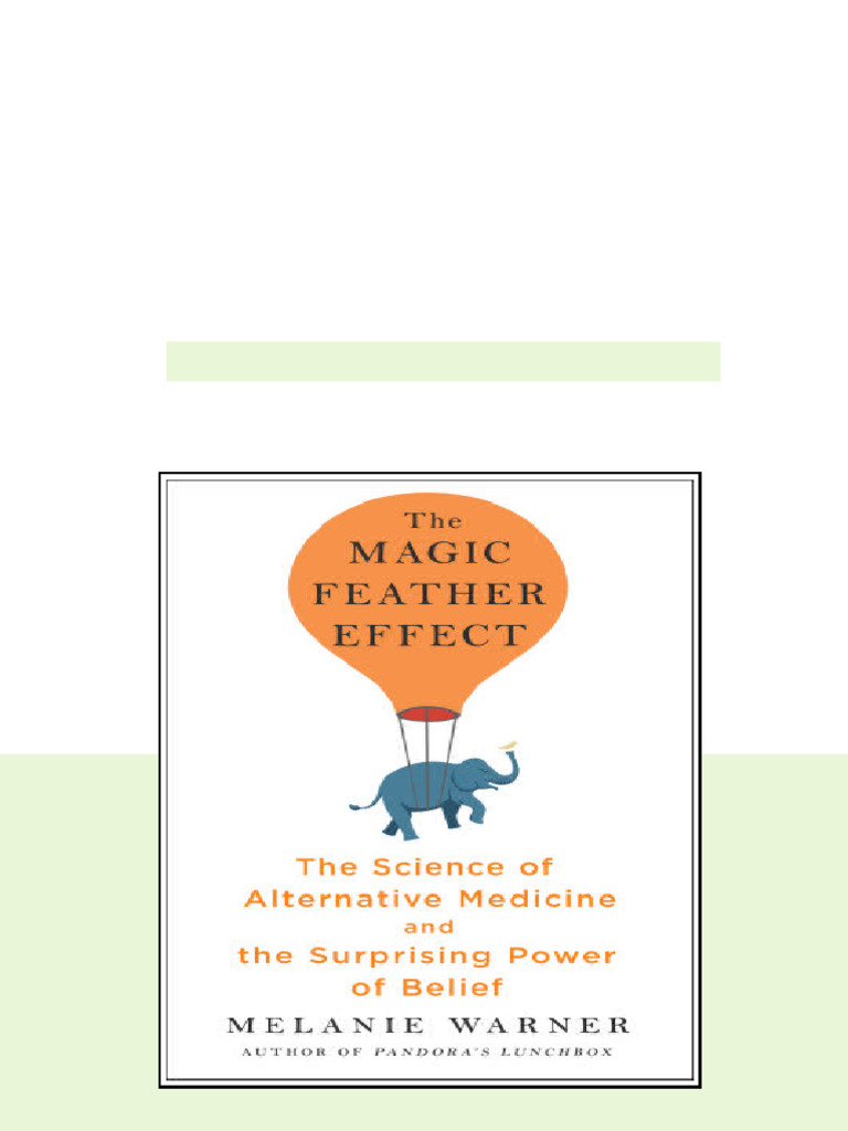 The Magic Feather Effect The Science Of Alternative Medicine And The Surprising Power Of Belief ...