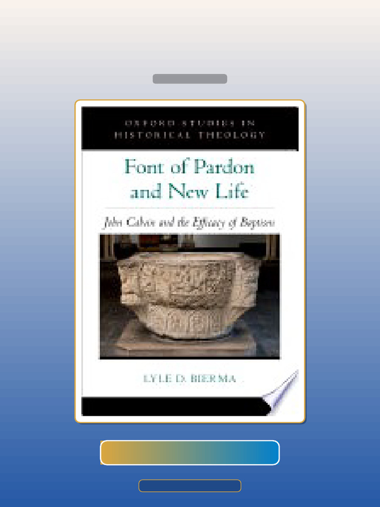 Font of Pardon and New Life John Calvin and the Efficacy of Baptism ...