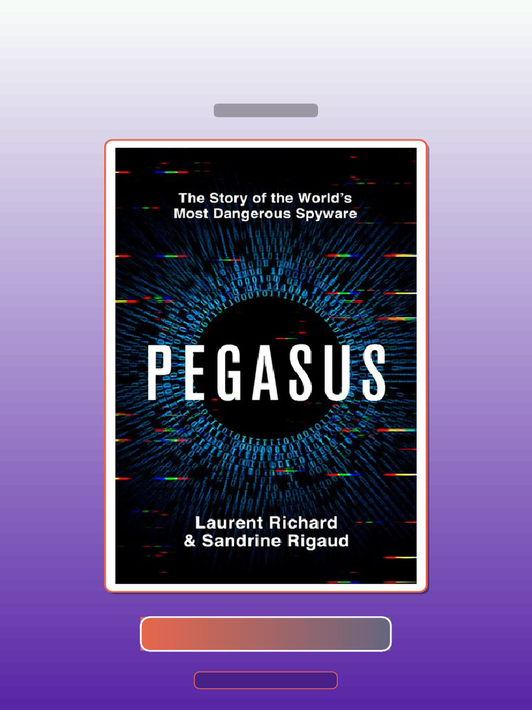 Pegasus the Story of the Worlds Most Dangerous Spyware Laurent Richard ...