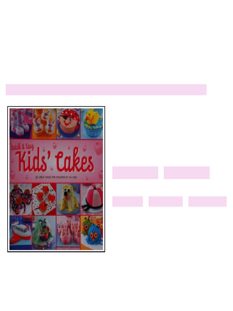 Quick and easy kids' cakes : 50 great cakes for children of all ages ...