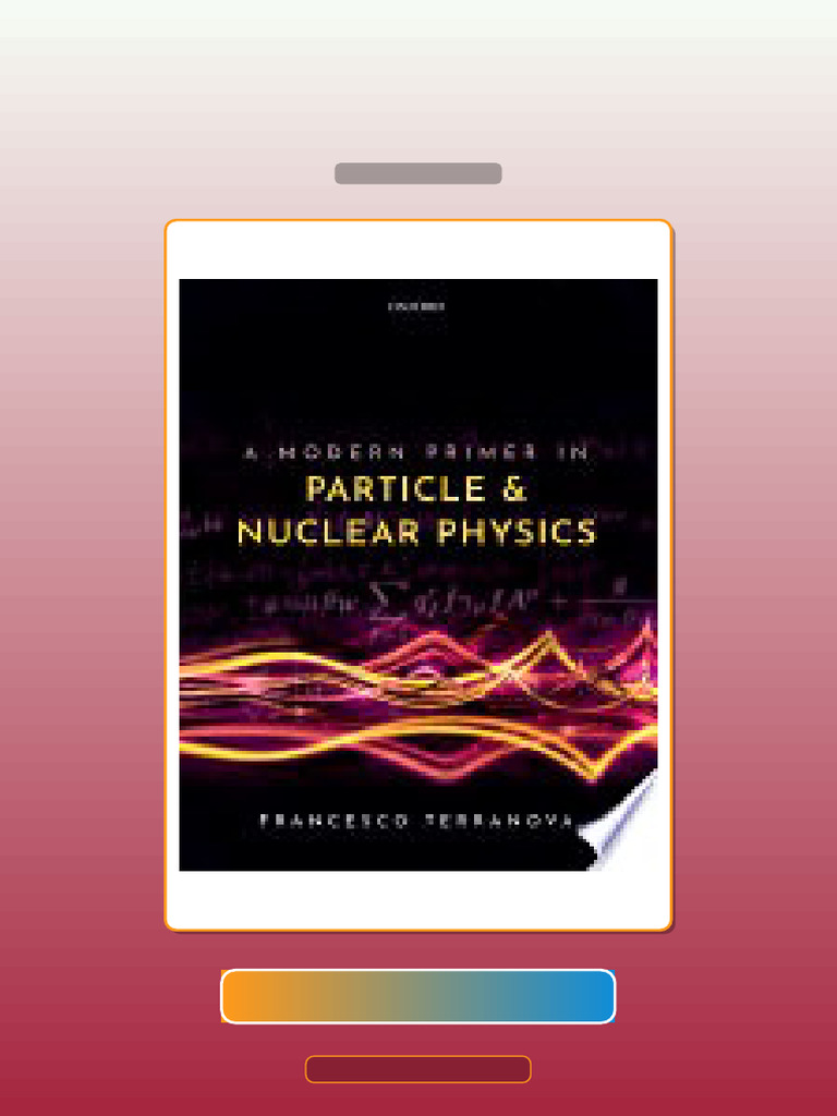 A Modern Primer in Particle and Nuclear Physics Francesco Terranova E ...