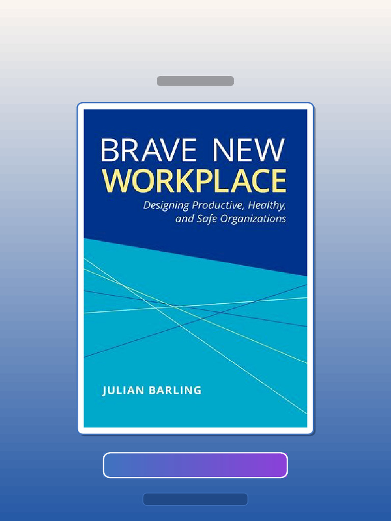 Brave New Workplace Designing Productive Healthy and Safe Organizations ...