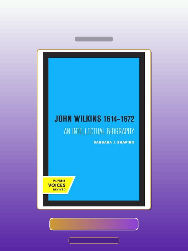 John Wilkins 16141672 an Intellectual Biography Barbara J Shapiro E ...