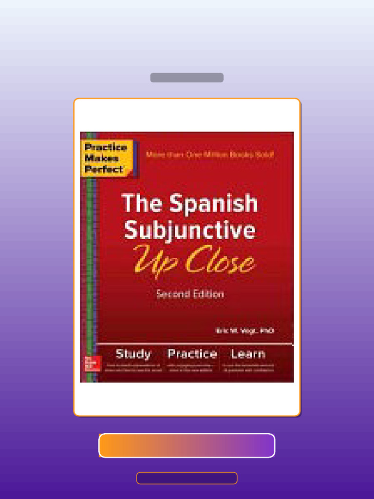 Practice Makes Perfect the Spanish Subjunctive Up Close Second Edition ...