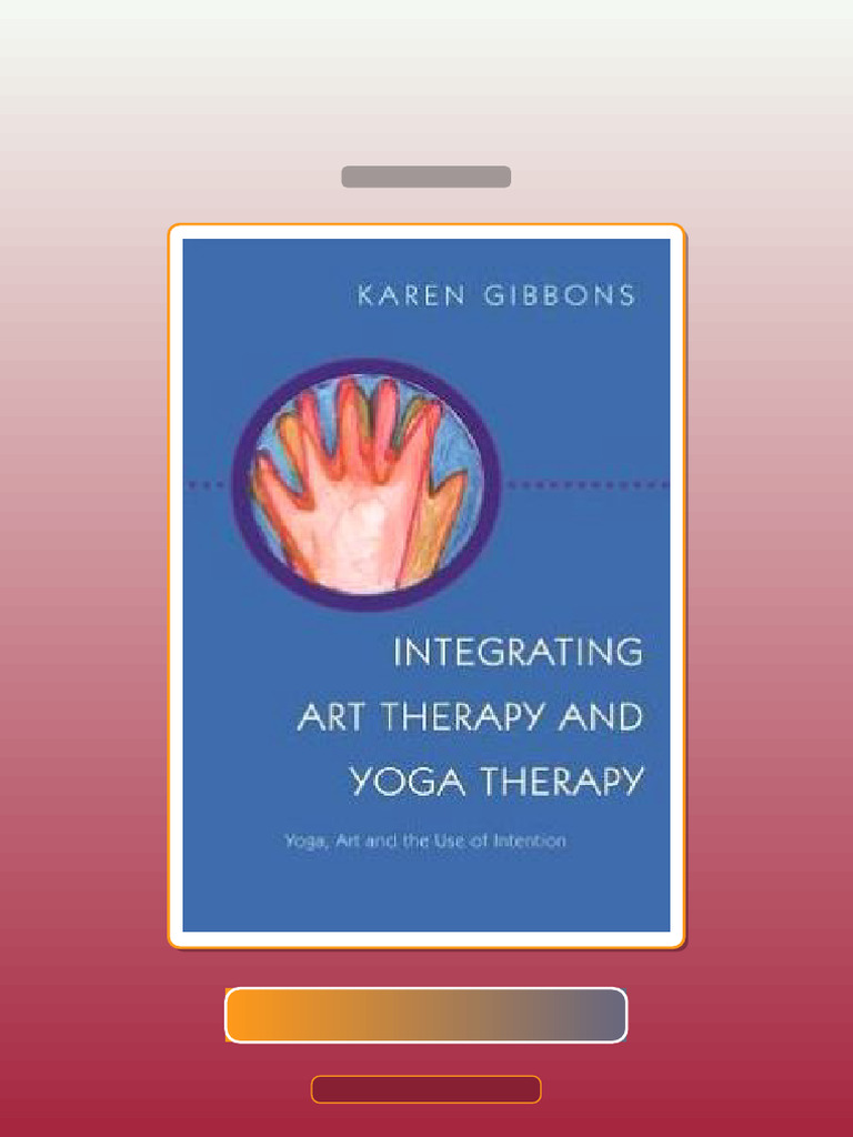 Integrating Art Therapy and Yoga Therapy Combining Modalities Through ...