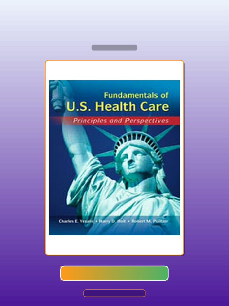 Fundamentals of US Health Care Principles and Perspectives 1E Yesalis E ...