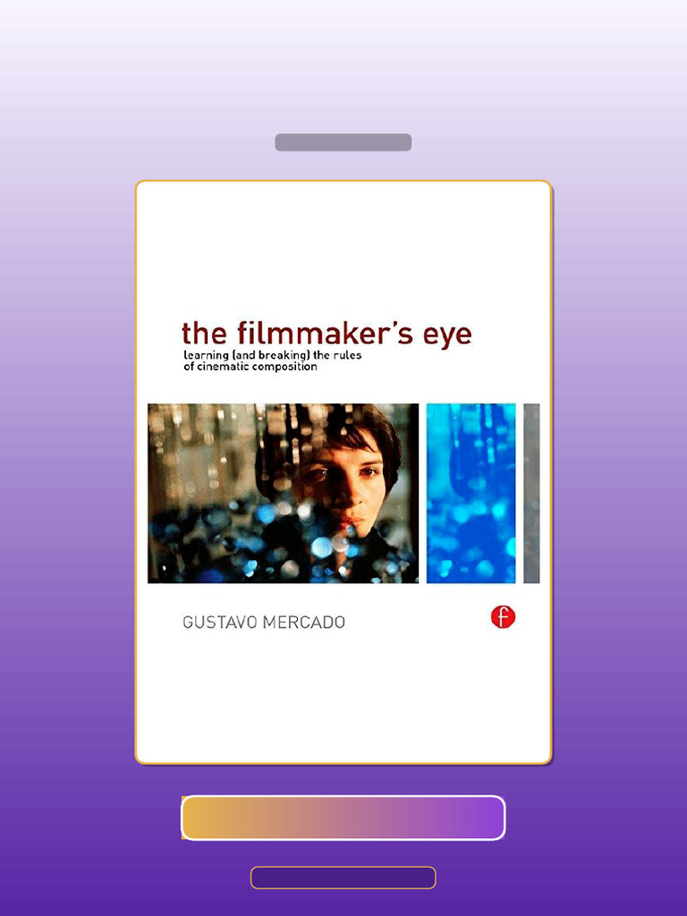 The Filmmakers Eye Learning and Breaking the Rules of Cinematic ...