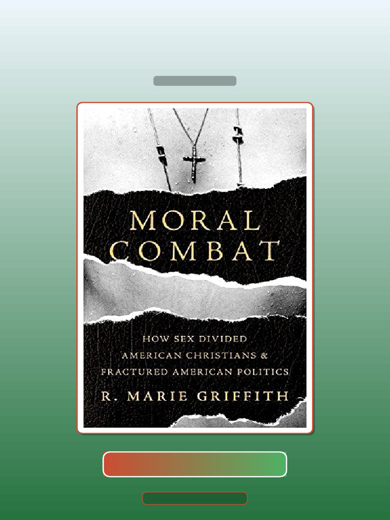Moral Combat How Sex Divided American Christians and Fractured American ...