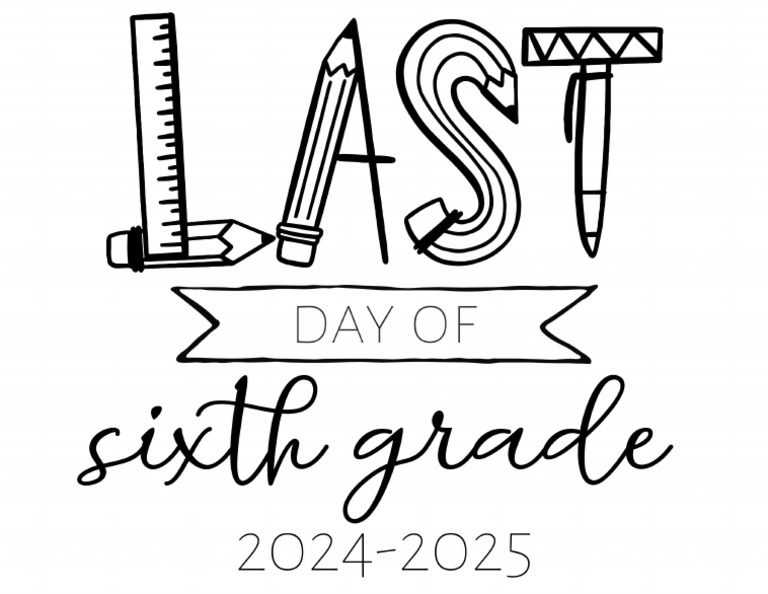 Last Day of Sixth Grade Sign 2024 2025 | PDF