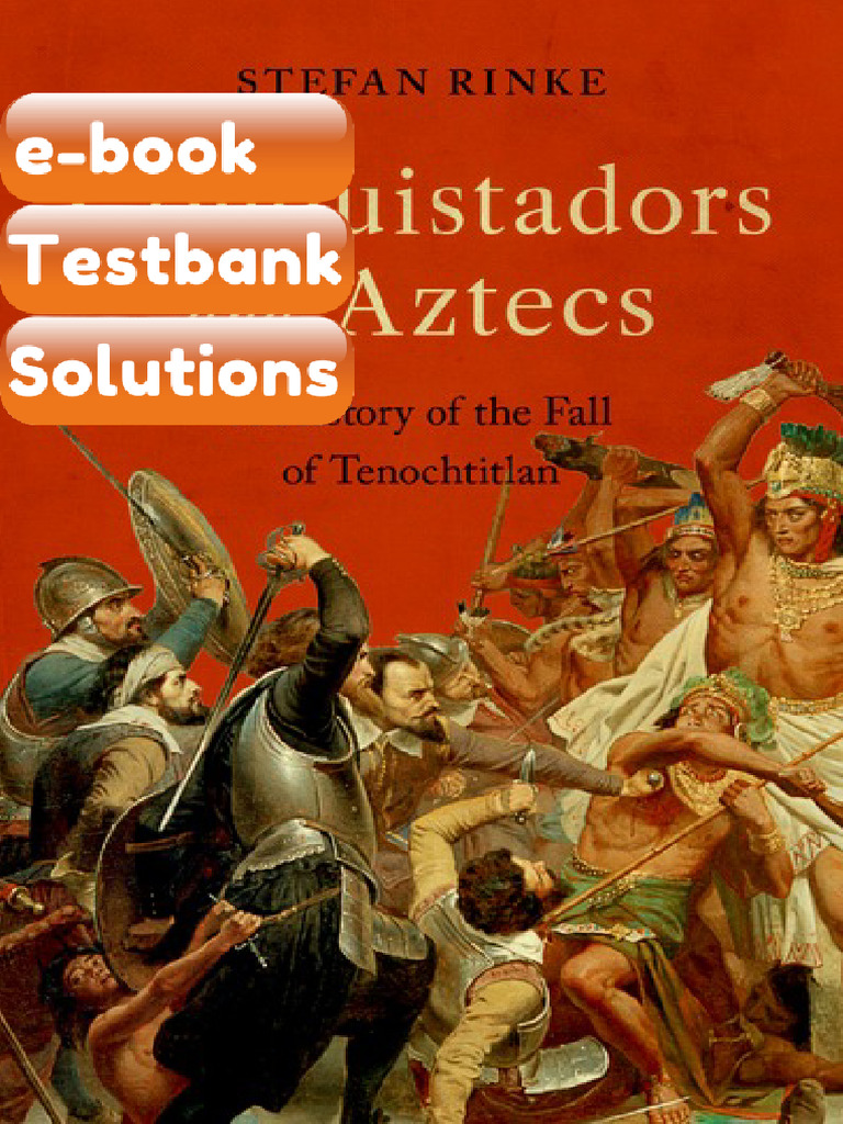 Testbank Conquistadors and Aztecs History of the Fall of Tenochtitlan ...