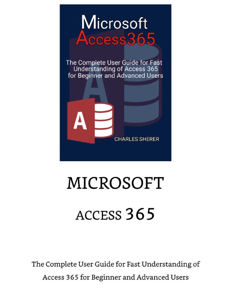 Microsoft Access 365 - The Complete User Guide For Fast - CHARLES ...