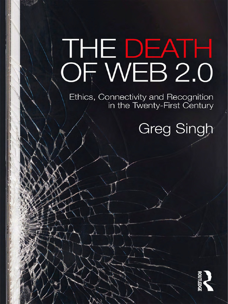 Gregory Matthew Singh - The Death of Web 2.0 - Ethics, Connectivity and ...