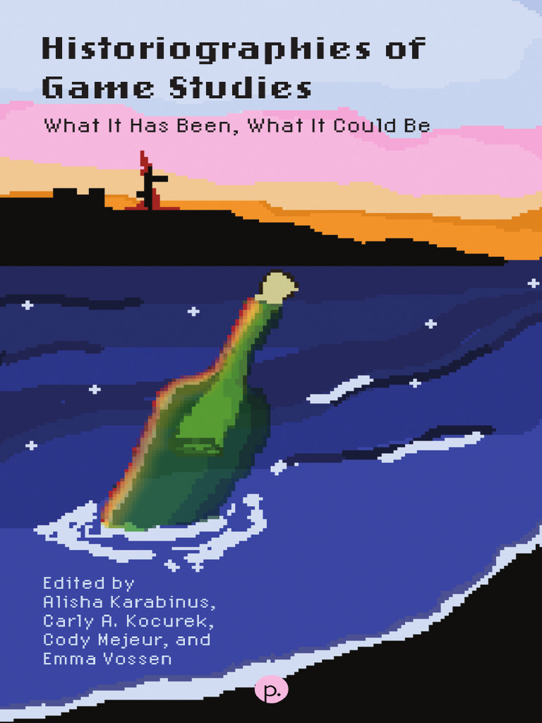 Historiographies of Game Studies. What It Has Been, What It Could Be (a ...