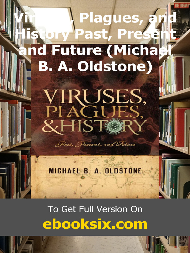 Viruses Plagues and History Past Present and Future Michael B. a ...