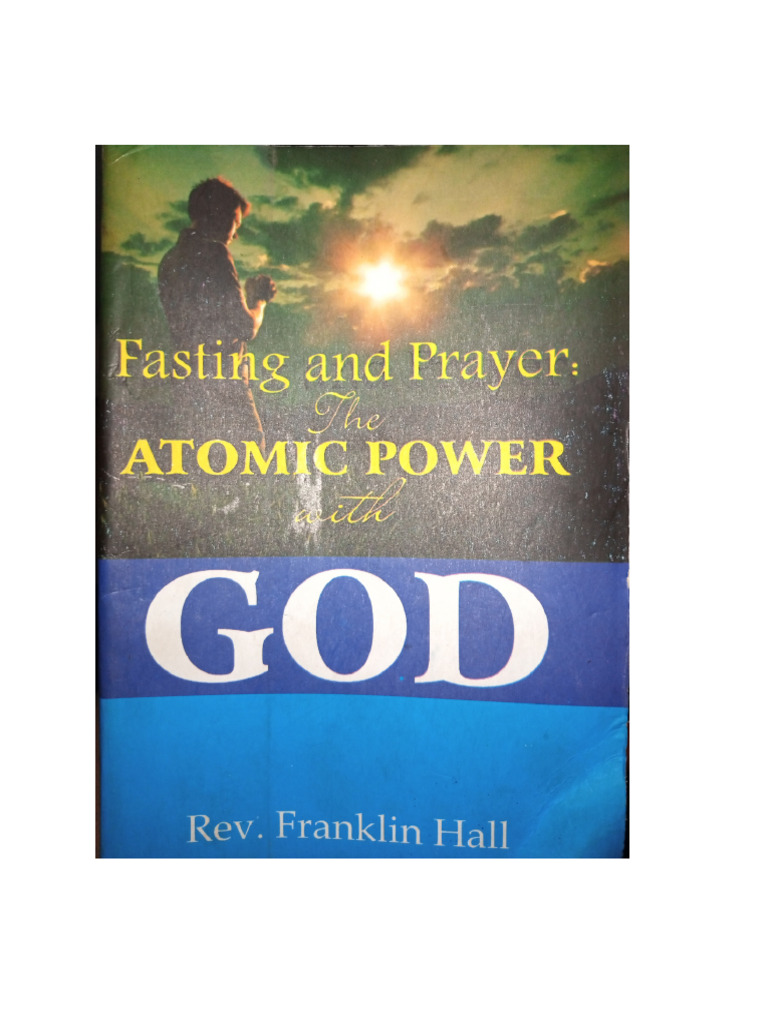 Fasting and Prayer, The Atomic Power With God by Rev Franklin Ha | PDF