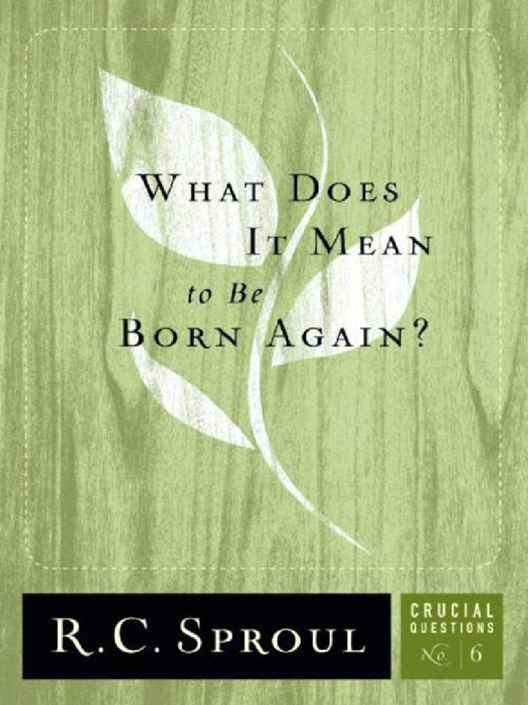 What Does It Mean To Be Born Again by R. C. Sproul | PDF | Born Again ...