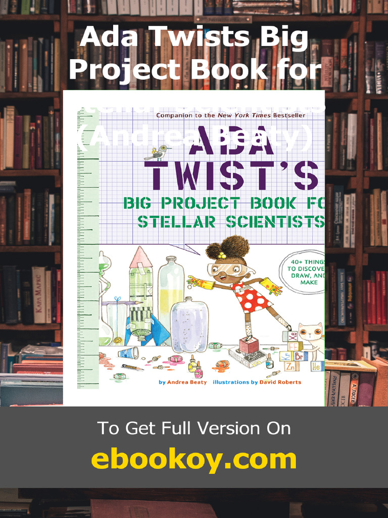 Ada Twists Big Project Book For Stellar Scientists Andrea Beaty | PDF