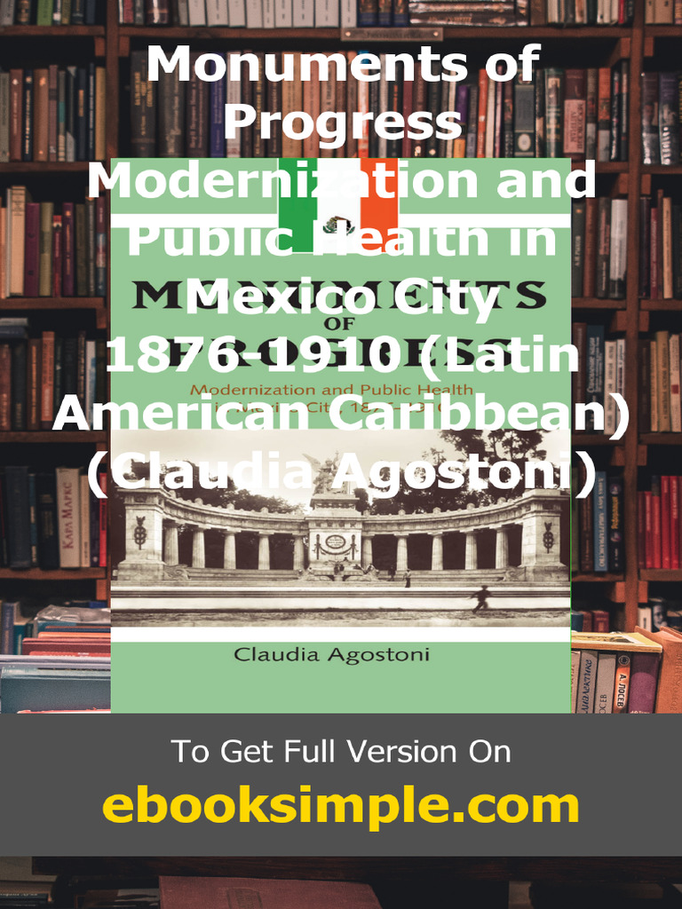Monuments of Progress Modernization and Public Health in Mexico City ...