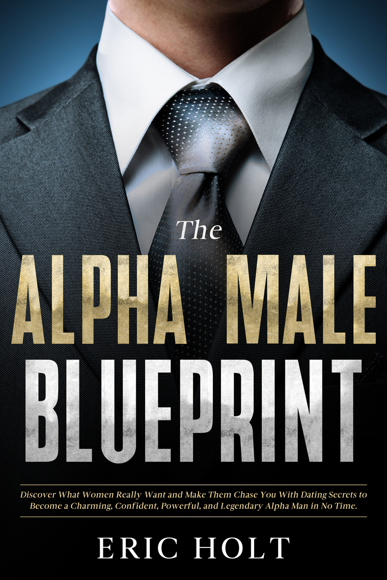 The Alpha Blueprint - Master Charisma, Confidence, and Social Power Series by Eric Holt - ebook ...