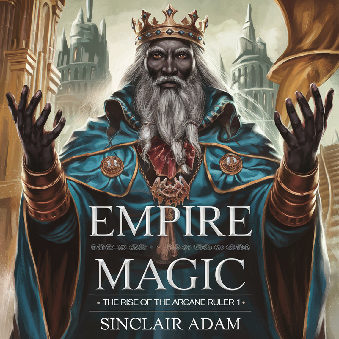 Empire of Magic - The Rise of the Arcane Ruler Series by Sinclair Adam ...