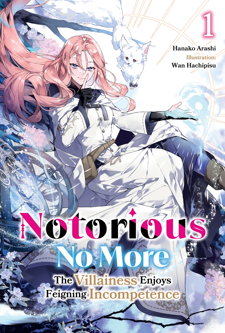 Notorious No More: The Villainess Enjoys Feigning Incompetence Series ...