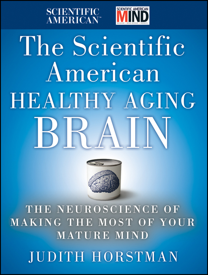 The Scientific American Healthy Aging Brain by Judith Horstman ...