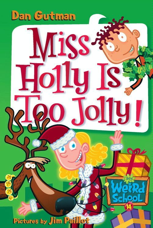 My Weird School #14: Miss Holly Is Too Jolly! by Dan Gutman and Jim ...