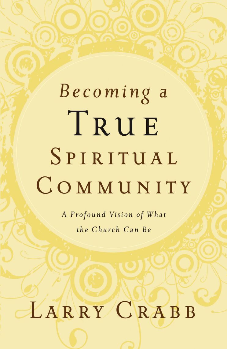Becoming a True Spiritual Community by Larry Crabb - Ebook | Everand