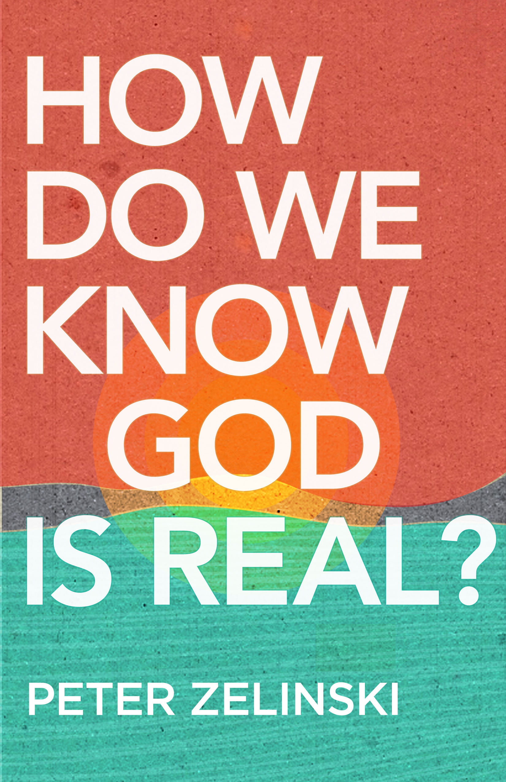 How Do We Know God Is Real? by Peter Zelinski - Ebook | Everand