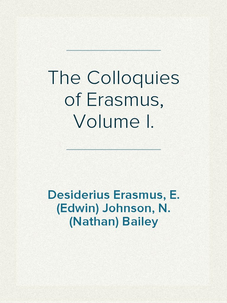 The Colloquies of Erasmus, Volume I. by E. (Edwin) Johnson, N. (Nathan ...